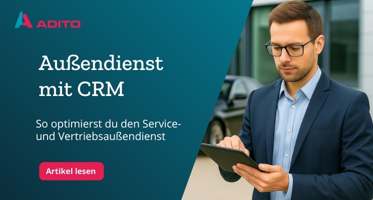 Außendienst mit CRM optimieren – aber wie? | ADITO Blog