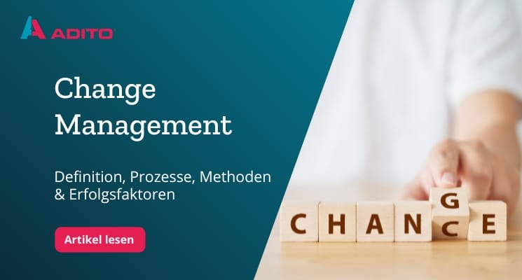 Change Management: Prozesse, Methoden & Strategie | ADITO Blog