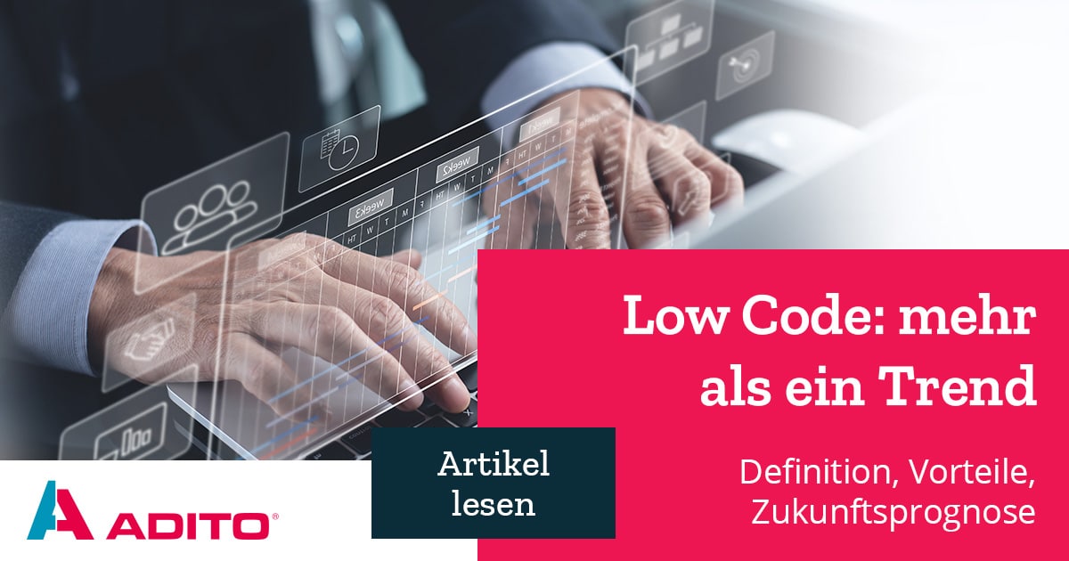 Low Code Entwicklung - was bedeutet das? | ADITO Blog