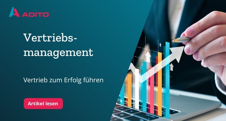 Vertriebsmanagement: So führen Sie Ihren Vertrieb zum Erfolg