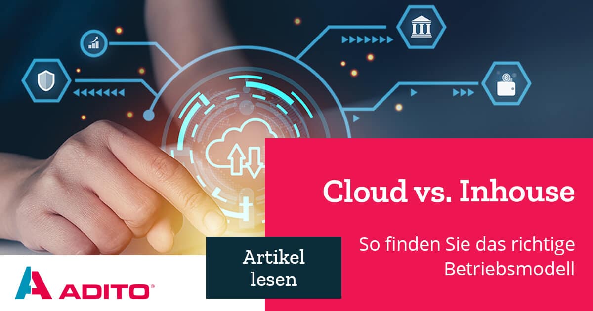 Cloud vs. Inhouse: So finden Sie das richtige Betriebsmodell