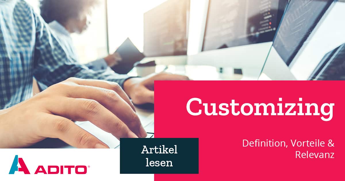 Customizing: Definition, Vorteile & Relevanz | ADITO