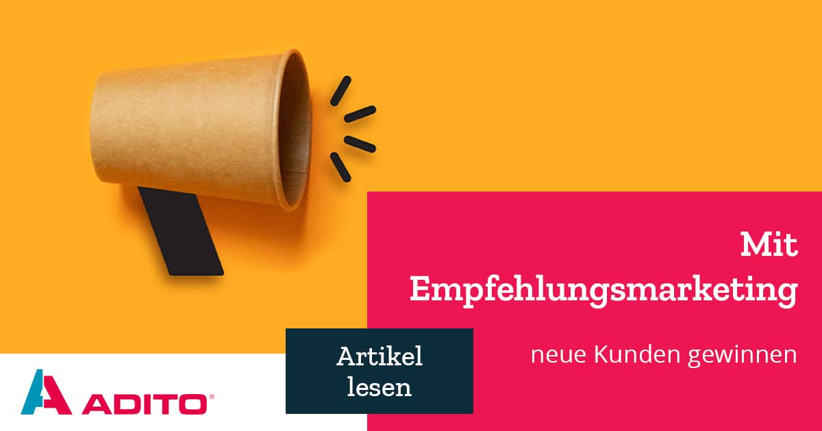Empfehlungsmarketing - So gelingt es | ADITO