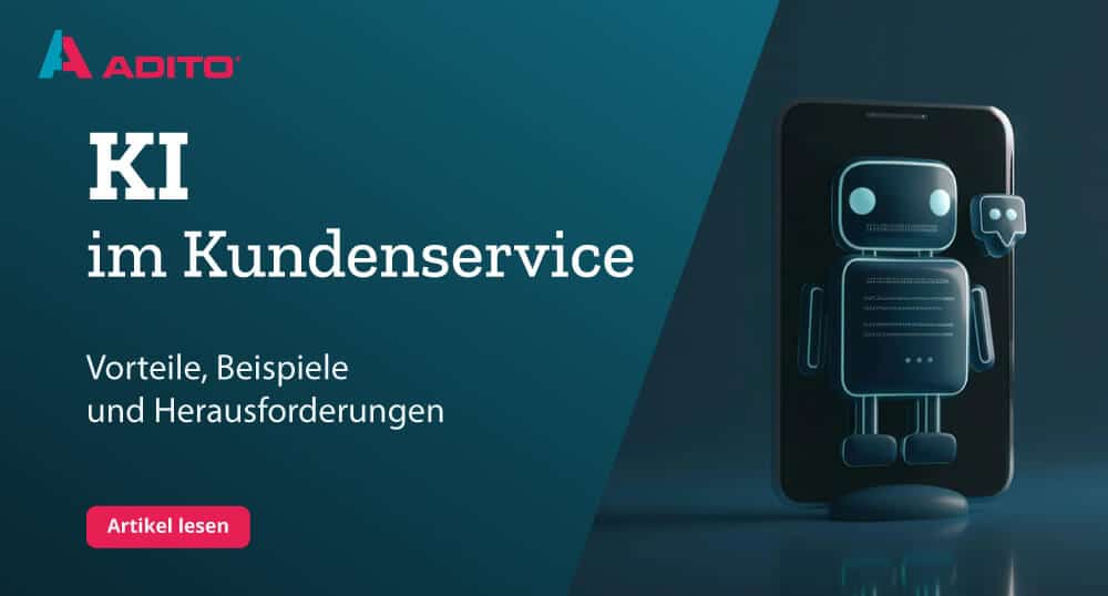 KI im Kundenservice: Vorteile, Beispiele & Herausforderungen | ADITO
