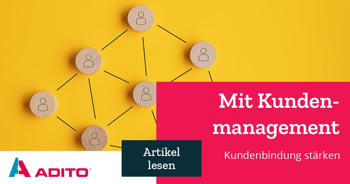 Kundenmanagement: So gelingt es erfolgreich | ADITO