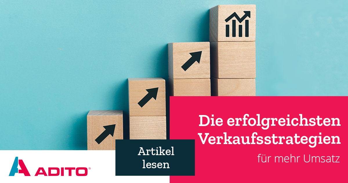 Erfolgreiche Verkaufsstrategien: So steigern Sie Ihren Umsatz | ADITO Blog